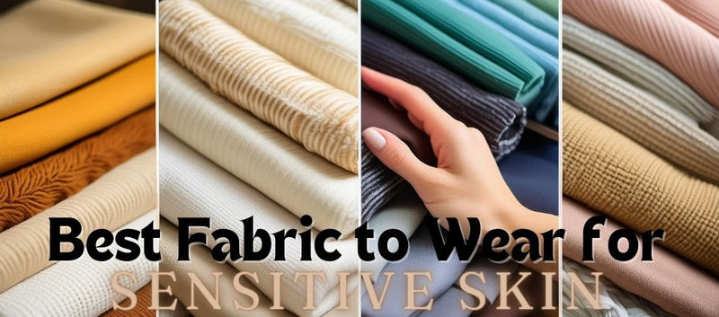 What is the Best Fabrics to Wear if you have Sensitive Skin