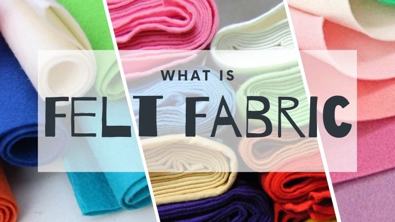 What is Felt Fabric, its Uses and Types