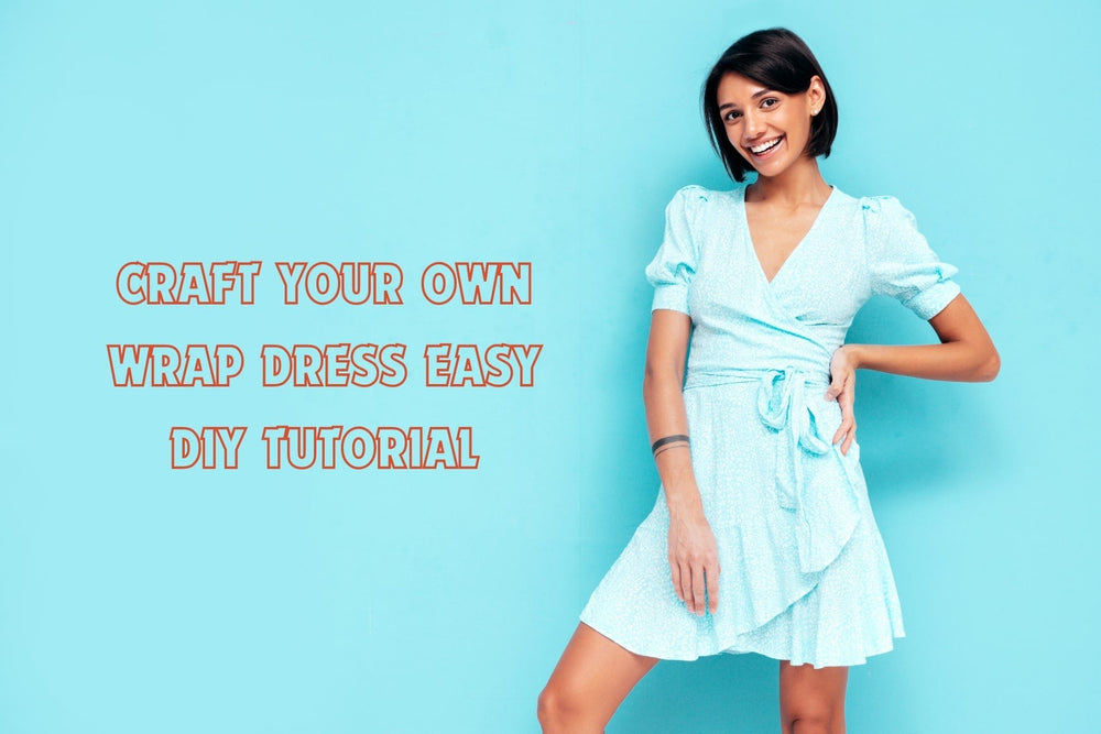 Craft Your Own Wrap Dress: Easy DIY Tutorial