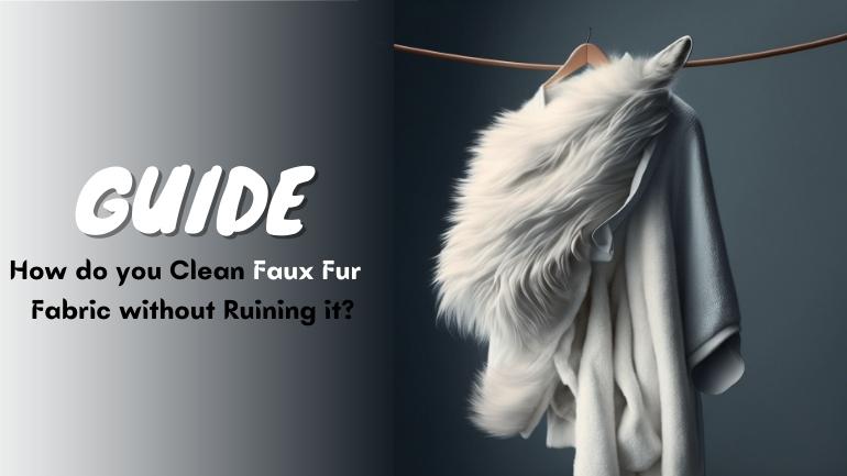 Lets Know! How do you Clean Faux Fur without Ruining it?