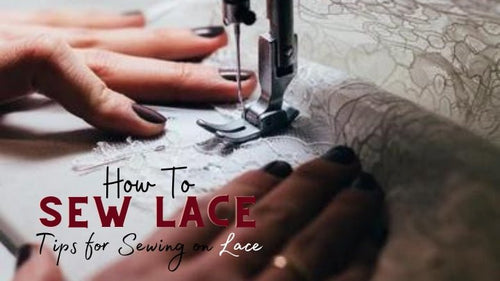 How to Sew Lace: Tips, and Tricks for Working with Lace