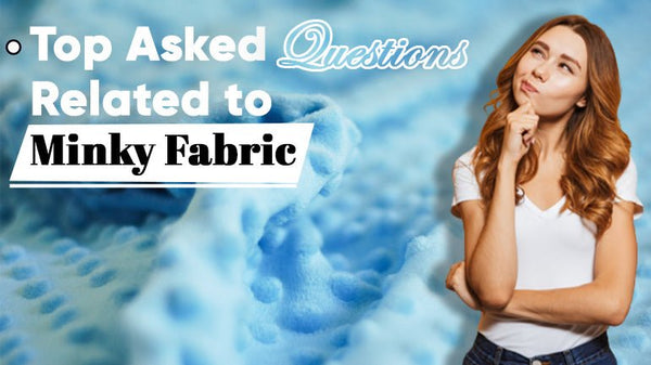 Top Asked Questions Related to Minky Fabric