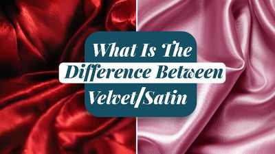 Velvet vs. Satin: What is the Difference Between Velvet and Satin